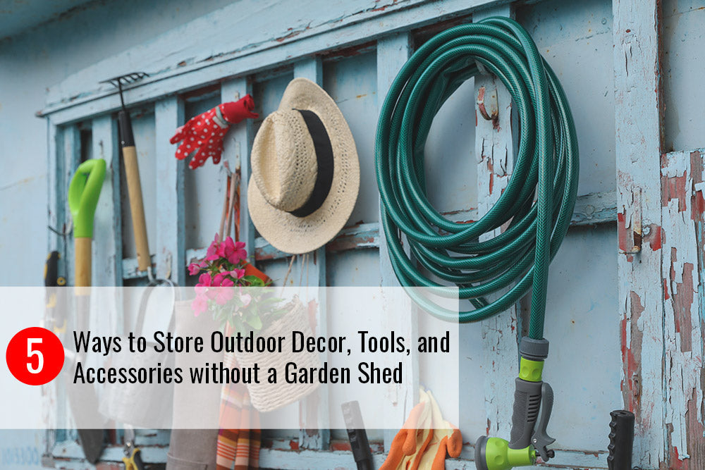 5 Ways to Store Outdoor Decor, Tools, and Accessories without a Garden ...